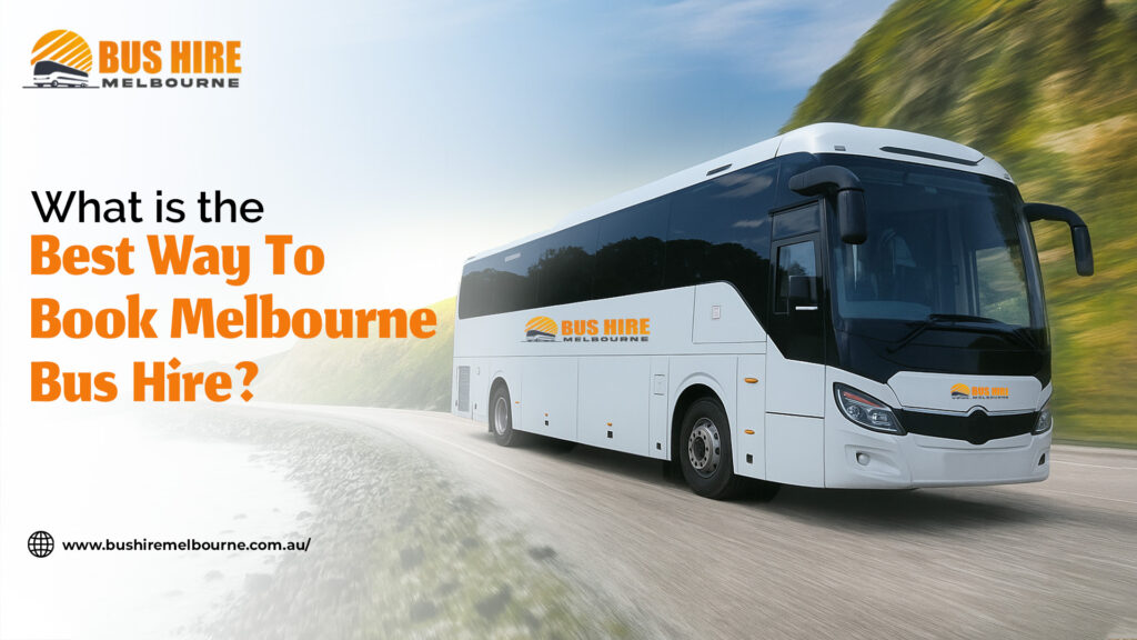 What is the best way to book Melbourne bus hire?